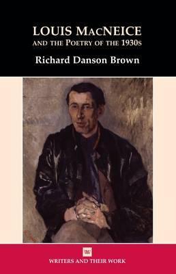 Louis Macneice and the Poetry of the 1930s by Richard D. Brown | Goodreads