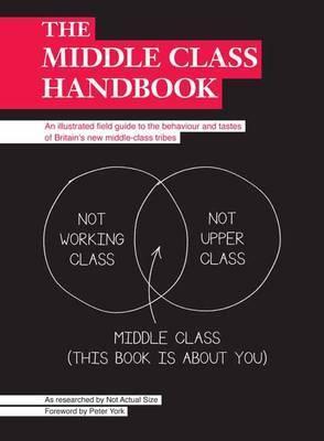 The Middle Class Handbook: An Illustrated Field Guide to the Changing ...