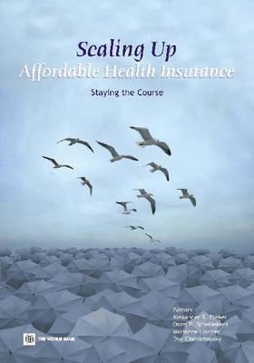 Scaling Up Affordable Health Insurance: Staying the Course by Alexander ...