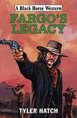 Fargo's Legacy. Tyler Hatch by Tyler Hatch | Goodreads