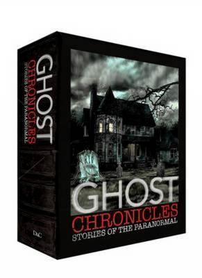 Ghost Chronicles: With Tales of Haunted Places and Ghostly Tales on Land and Sea and Tales of ...