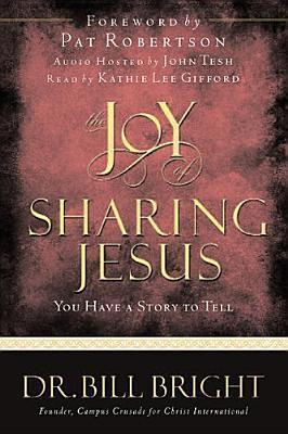 The Joy of Sharing Jesus: You Have a Story to Tell by Bill Bright ...