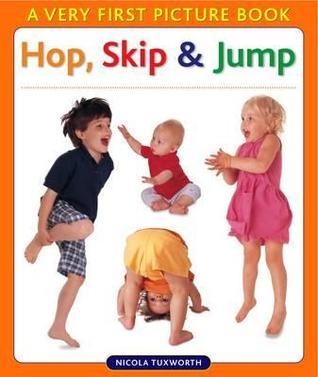 Hop, Skip & Jump (Very First Picture Books) by Nicola Tuxworth | Goodreads