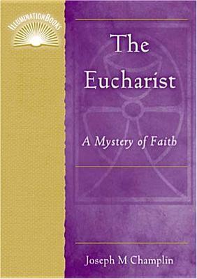The Eucharist: A Mystery of Faith by Joseph M. Champlin | Goodreads