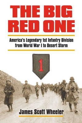 The Big Red One: America's Legendary 1st Infantry Division from World ...