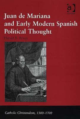Juan de Mariana and Early Modern Spanish Political Thought by Harald E ...