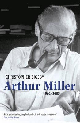 Arthur Miller: 1962-2005 by Christopher Bigsby | Goodreads