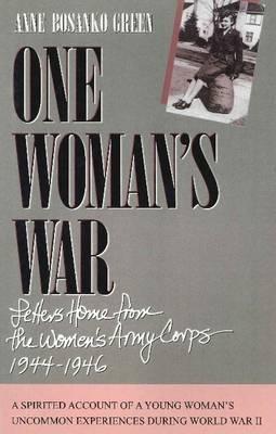 One Woman's War: Letters Home from the Women's Army Corps, 1944-1946 by ...