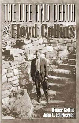 The Life and Death of Floyd Collins by Homer Collins | Goodreads