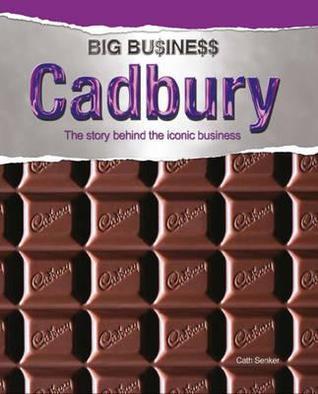Cadbury: The Story Behind the Iconic Busines by Cath Senker | Goodreads