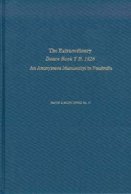 The Extraordinary Dance Book t B. 1826: An Anonymous Manuscript in ...
