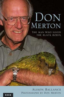 Don Merton: The Man Who Saved the Black Robin by Alison Ballance ...