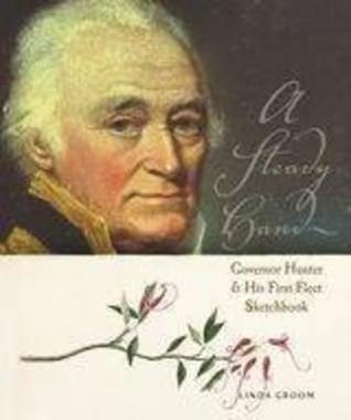 A Steady Hand: Governor Hunter & His First Fleet Sketchbook by Linda ...