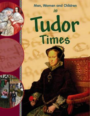In Tudor Times (Men, Women & Children) by Jane Bingham | Goodreads