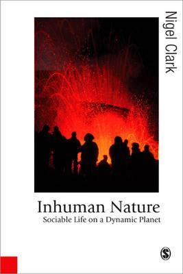 Inhuman Nature: Sociable Life on a Dynamic Planet by Nigel Clark ...