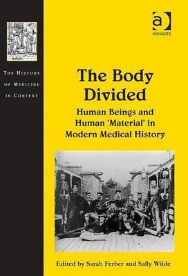 The Body Divided: Human Beings and Human 'Material' in Modern Medical ...