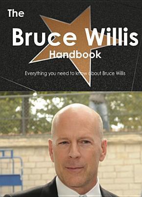 The Bruce Willis Handbook - Everything You Need to Know about Bruce ...