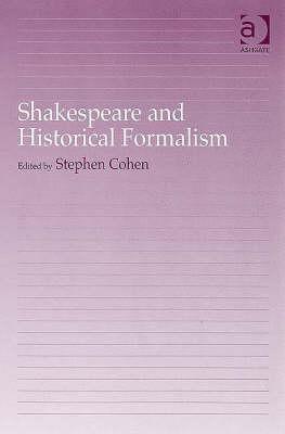 Shakespeare and Historical Formalism by Stephen A. Cohen | Goodreads