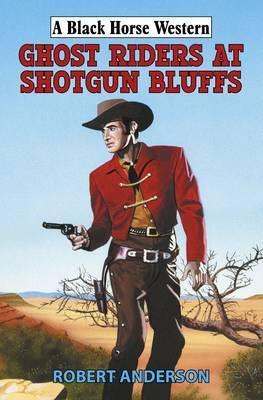Ghost Riders at Shotgun Bluffs by Robert Anderson | Goodreads