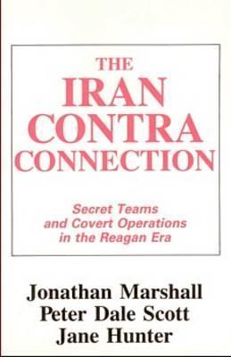 Iran Contra-Connection: Secret Teams and Covert Operations in the ...