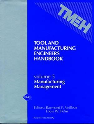 Tool and Manufacturing Engineers Handbook, Vol. 5: Manufacturing ...