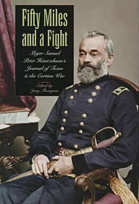 Fifty Miles and a Fight: Major Samuel Peter Heintzelman's Journal of ...