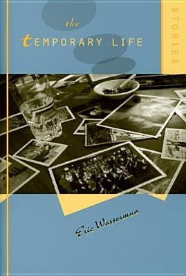 The Temporary Life by Eric Wasserman | Goodreads