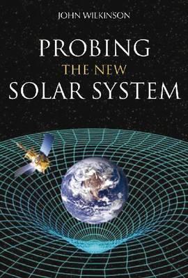 Probing the New Solar System by John Wilkinson | Goodreads