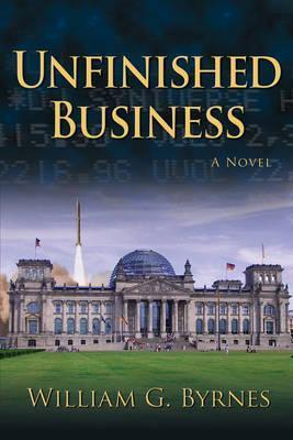Unfinished Business by William J. Byrnes | Goodreads