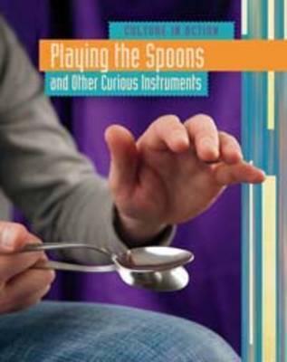 Playing the Spoons: And Other Curious Instruments by Liz Miles | Goodreads