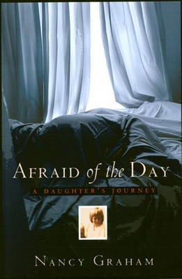Afraid of the Day: A Daughter's Journey by Nancy Graham | Goodreads