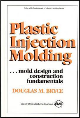 Plastic Injection Molding: Mold Design and Construction Fundamentals ...