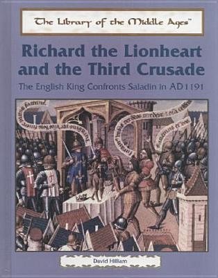 Richard the Lionheart and the Third Crusade: The English King Confronts ...