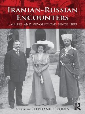 Iranian-Russian Encounters: Empires and Revolutions Since 1800 by ...