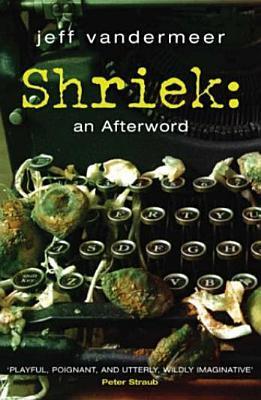 Shriek: An Afterword by Jeff VanderMeer | Goodreads