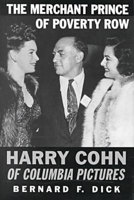 The Merchant Prince of Poverty Row: Harry Cohn of Columbia Pictures by ...