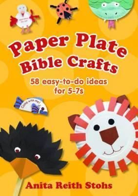 Paper Plate Bible Crafts: 58 easy-to-do ideas for 5-7s by Anita Reith ...