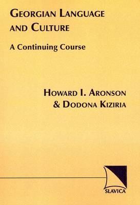 Georgian Language and Culture: A Continuing Course by Howard I. Aronson ...