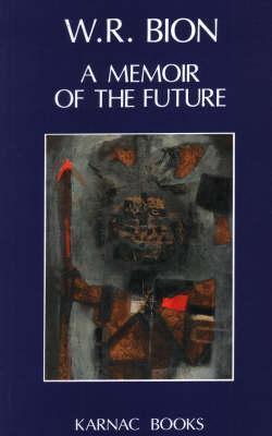 A Memoir of the Future by Wilfred R. Bion | Goodreads