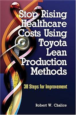 Stop Rising Healthcare Costs Using Toyota Lean Production Methods: 38 ...