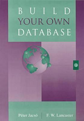 Build Your Own Database by F. Wilfrid Lancaster | Goodreads