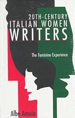 20th-Century Italian Women Writers: The Feminine Experience by Alba ...
