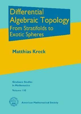 Differential Algebraic Topology: From Stratifolds to Exotic Spheres by ...