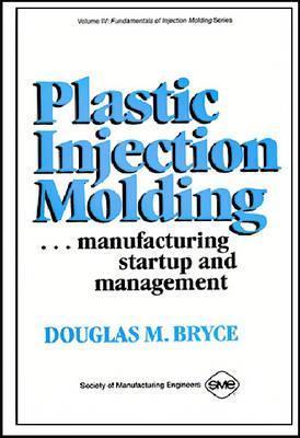 Plastic Injection Molding: Manufacturing Startup and Management by ...