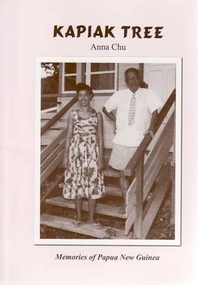 Kapiak Tree: Memories of Papua New Guinea by Anna Chu | Goodreads