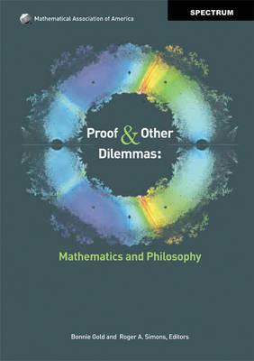 Proof and Other Dilemmas: Mathematics and Philosophy by Bonnie Gold ...