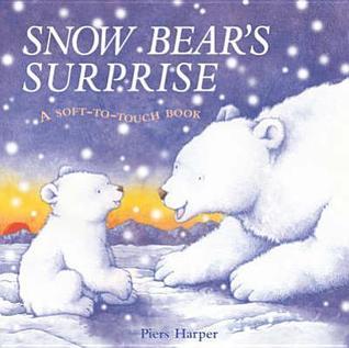 Snow Bear's Surprise (Soft to Touch Book) by Catherine Allison | Goodreads