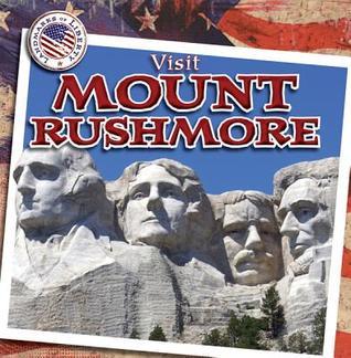Visit Mount Rushmore (Landmarks of Liberty) by Mary O'Mara | Goodreads
