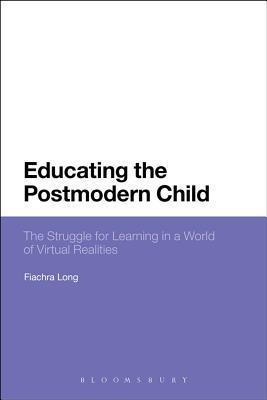 Educating the Postmodern Child: The Struggle for Learning in a World of ...