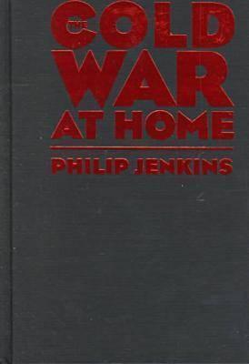 The Cold War at Home: The Red Scare in Pennsylvania, 1945-1960 by ...
